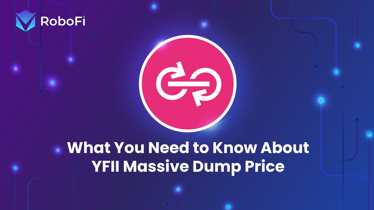 What you need to know about YFII massive dump price | RoboFi