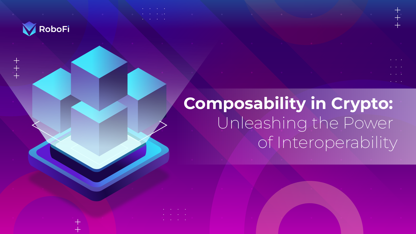 Composability in Crypto: Unleashing the Power of Interoperability - RoboFi Composability in Crypto: Unleashing the Power of Interoperability - RoboFi