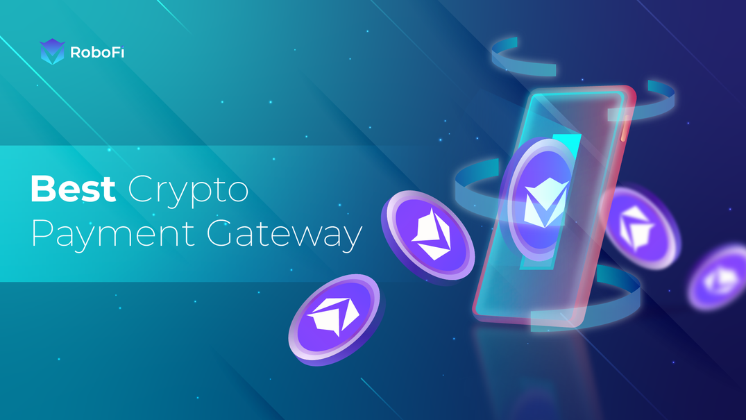7 Best Crypto Payment Gateway in 2024 - RoboFi