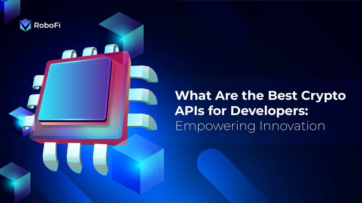 6 Best Crypto APIs for Developers in 2024 - RoboFi