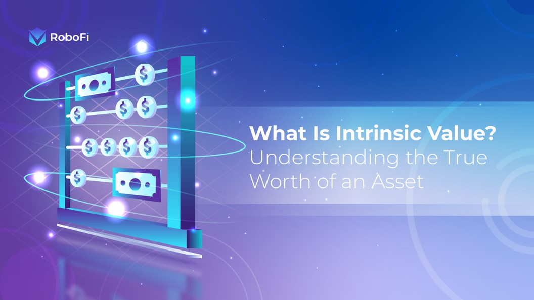 What Is Intrinsic Value? Understanding the True Worth of an Asset - RoboFi