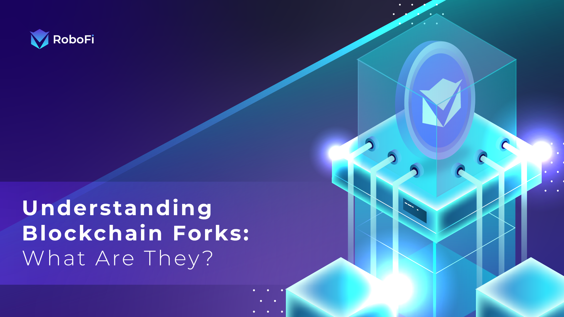 Understanding Blockchain Forks: What Are They? - RoboFi